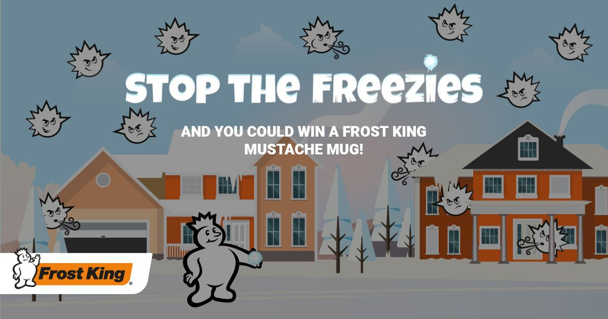 Stop the freezies – Winter Game | Frost King® Weatherization Products